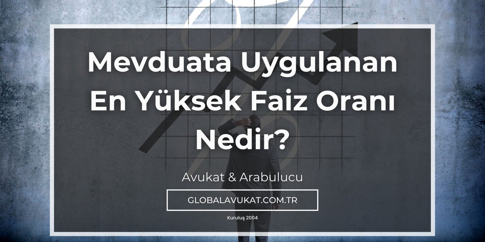 Kıdem Tazminatı Mevduata Uygulanan En Yüksek Faiz Hesaplama - Global Gaziantep Avukat Ofisi